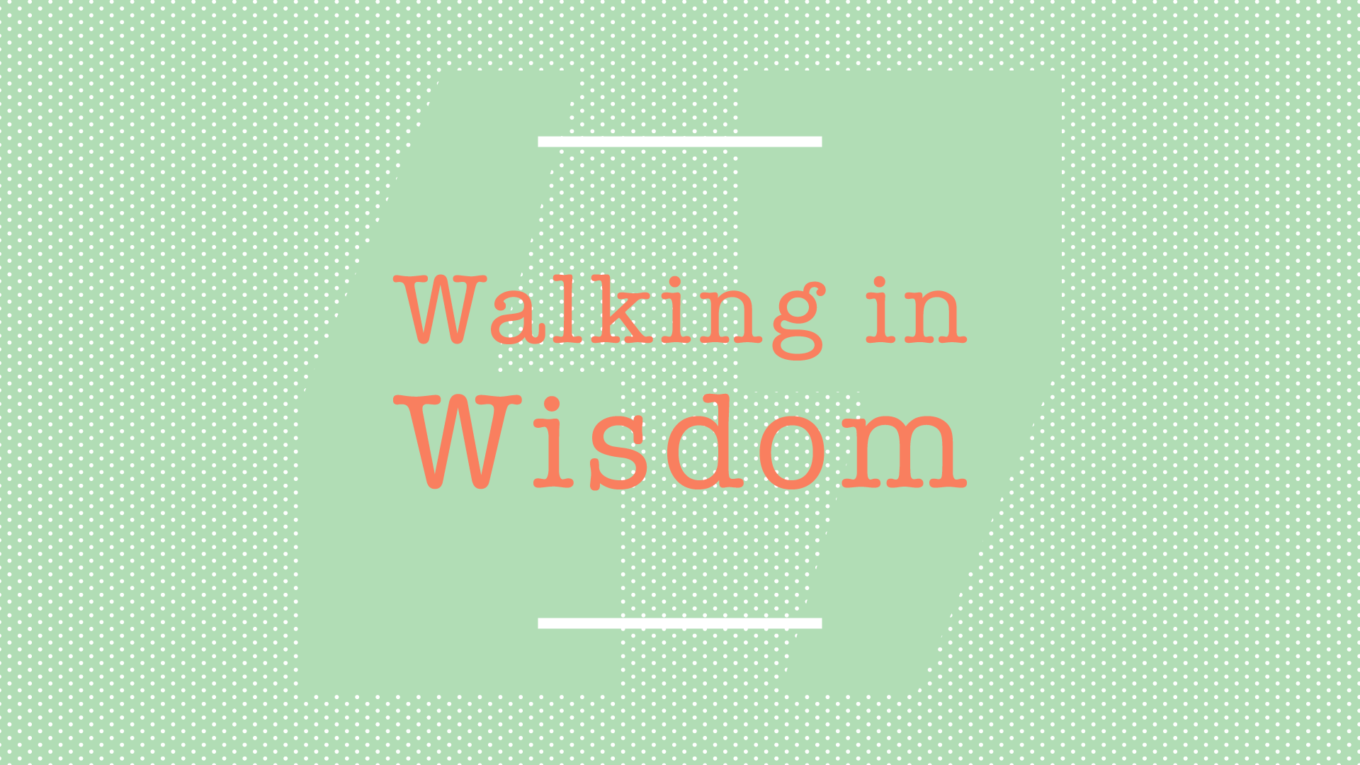 Walking in Wisdom | Part One