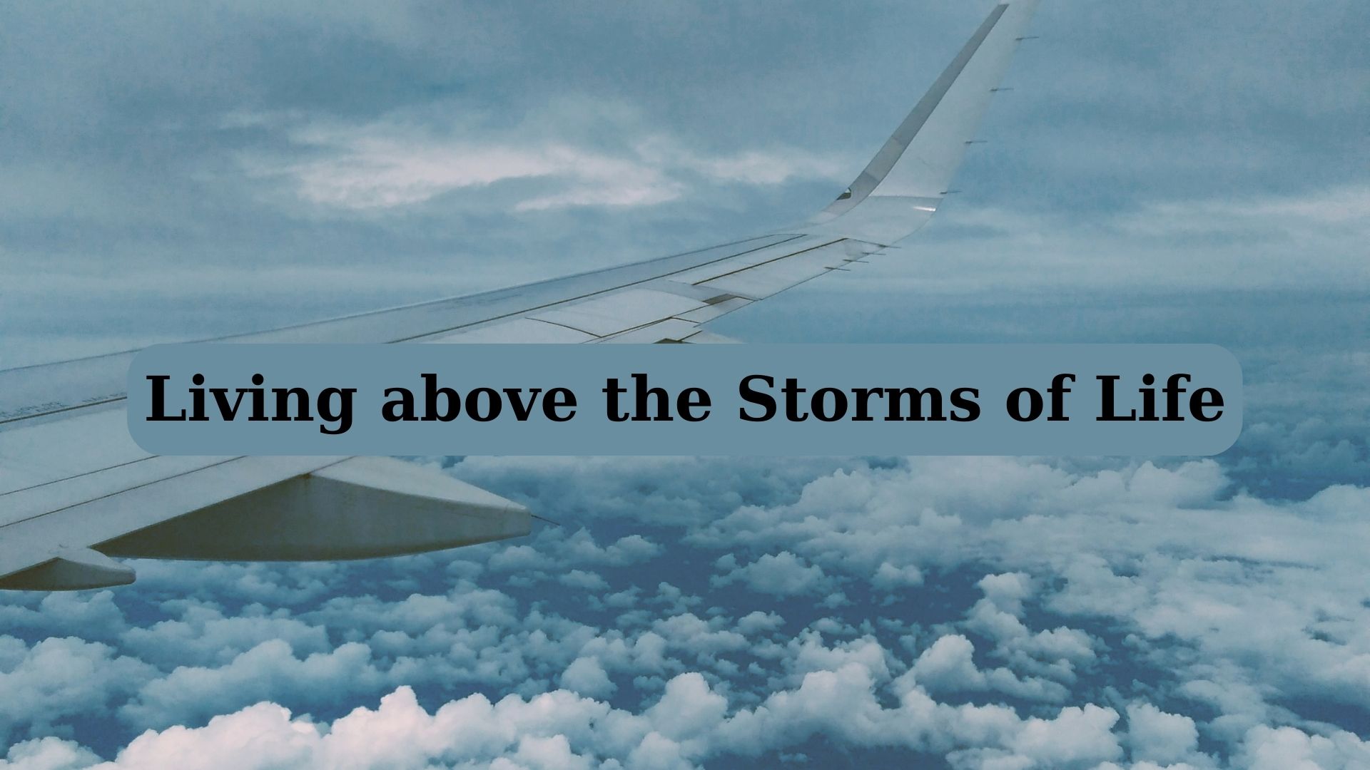 Living above the Storms of Life