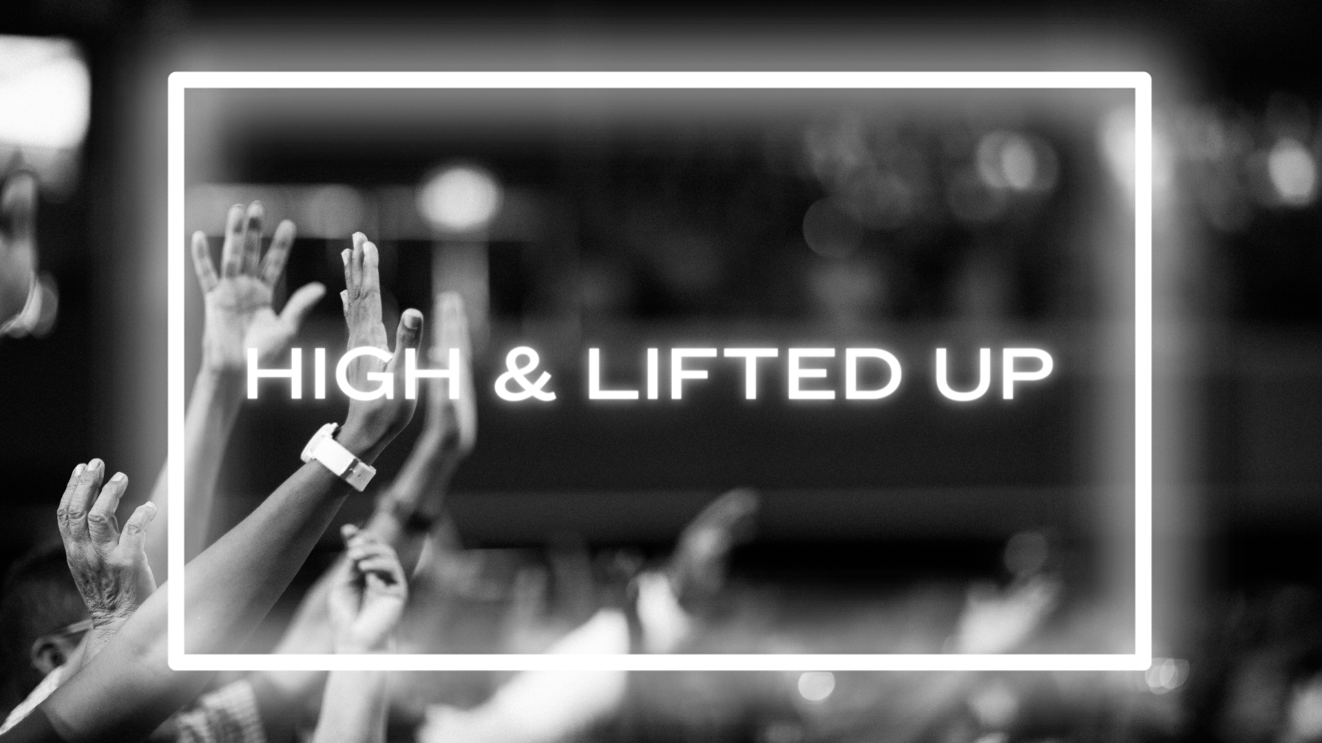 High & Lifted Up // Part 2// Adoration