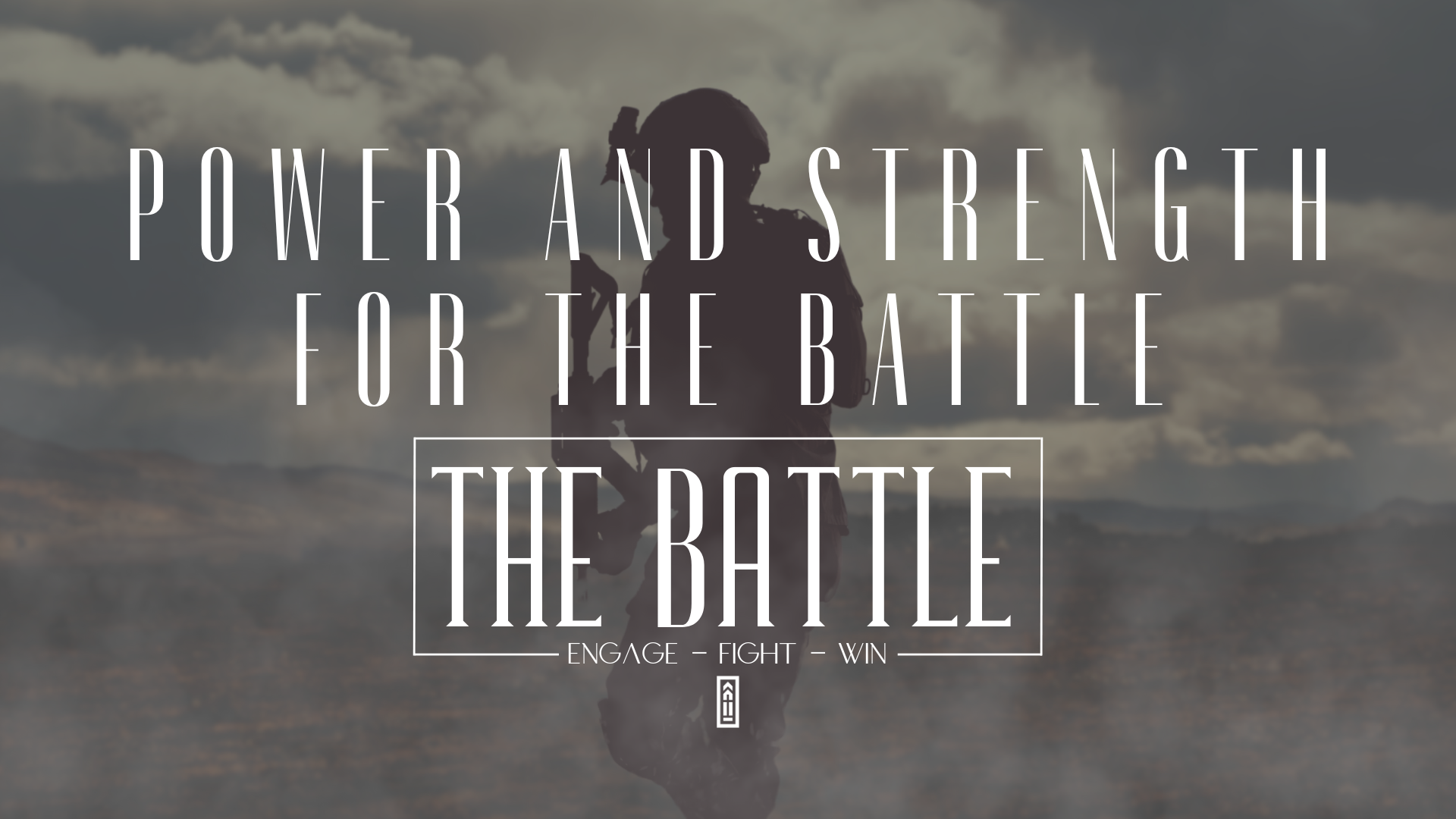 THE BATTLE - POWER AND STRENGTH FOR THE BATTLE