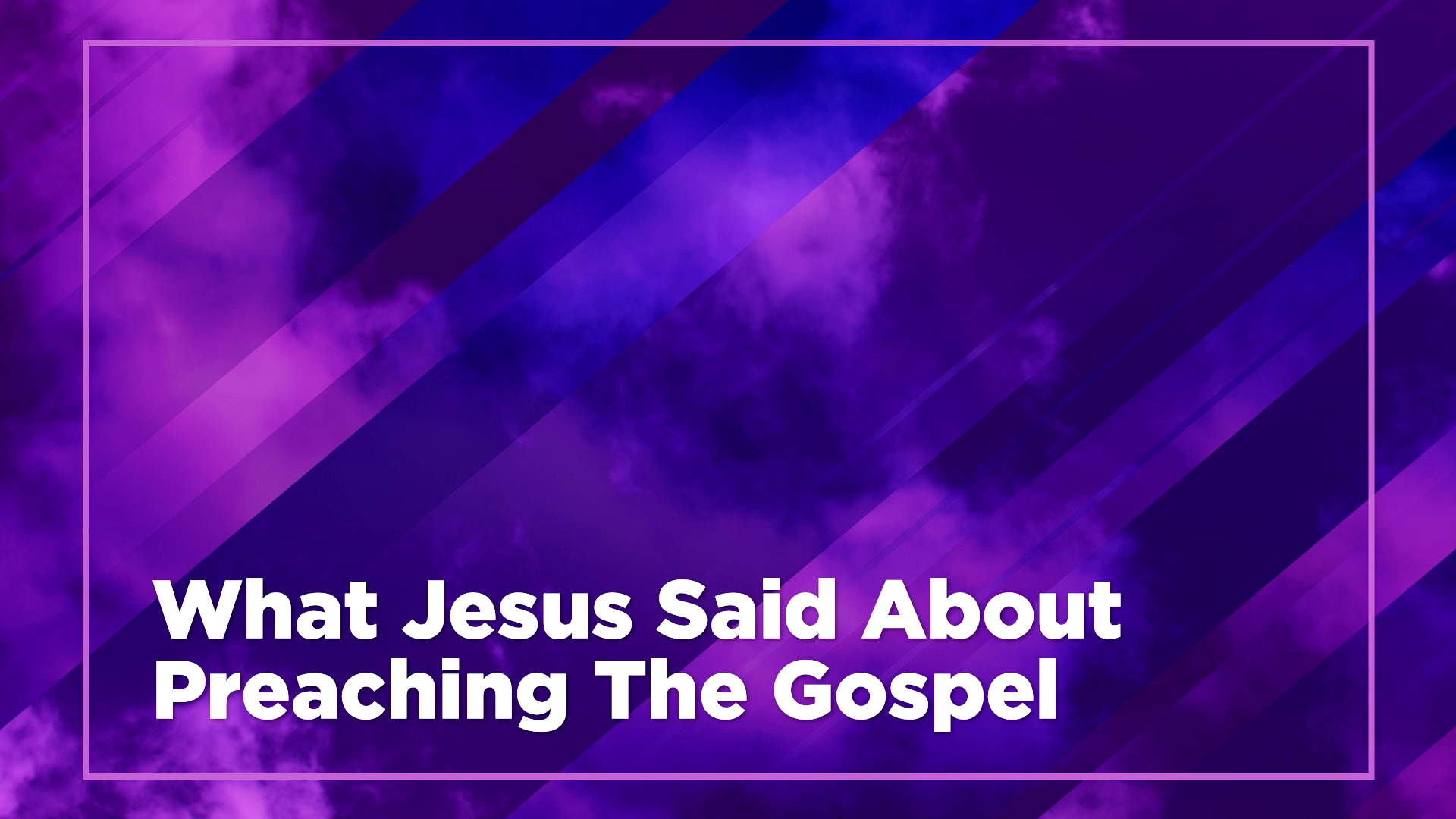What Jesus Said About Preaching The Gospel