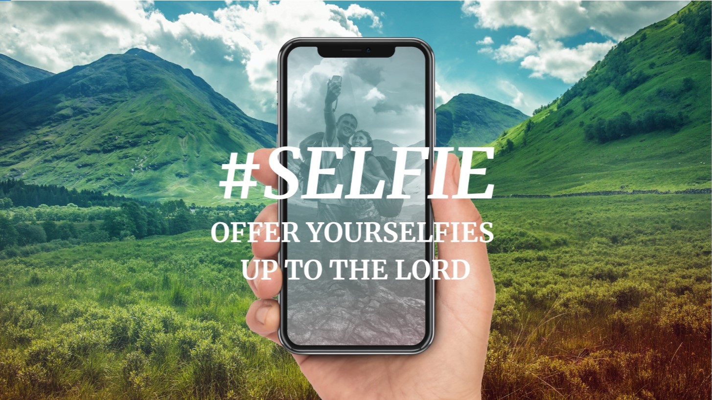Offer YourSelfies Up to the Lord