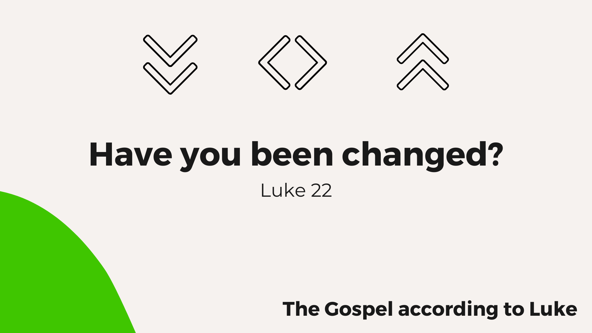 Have you been changed?