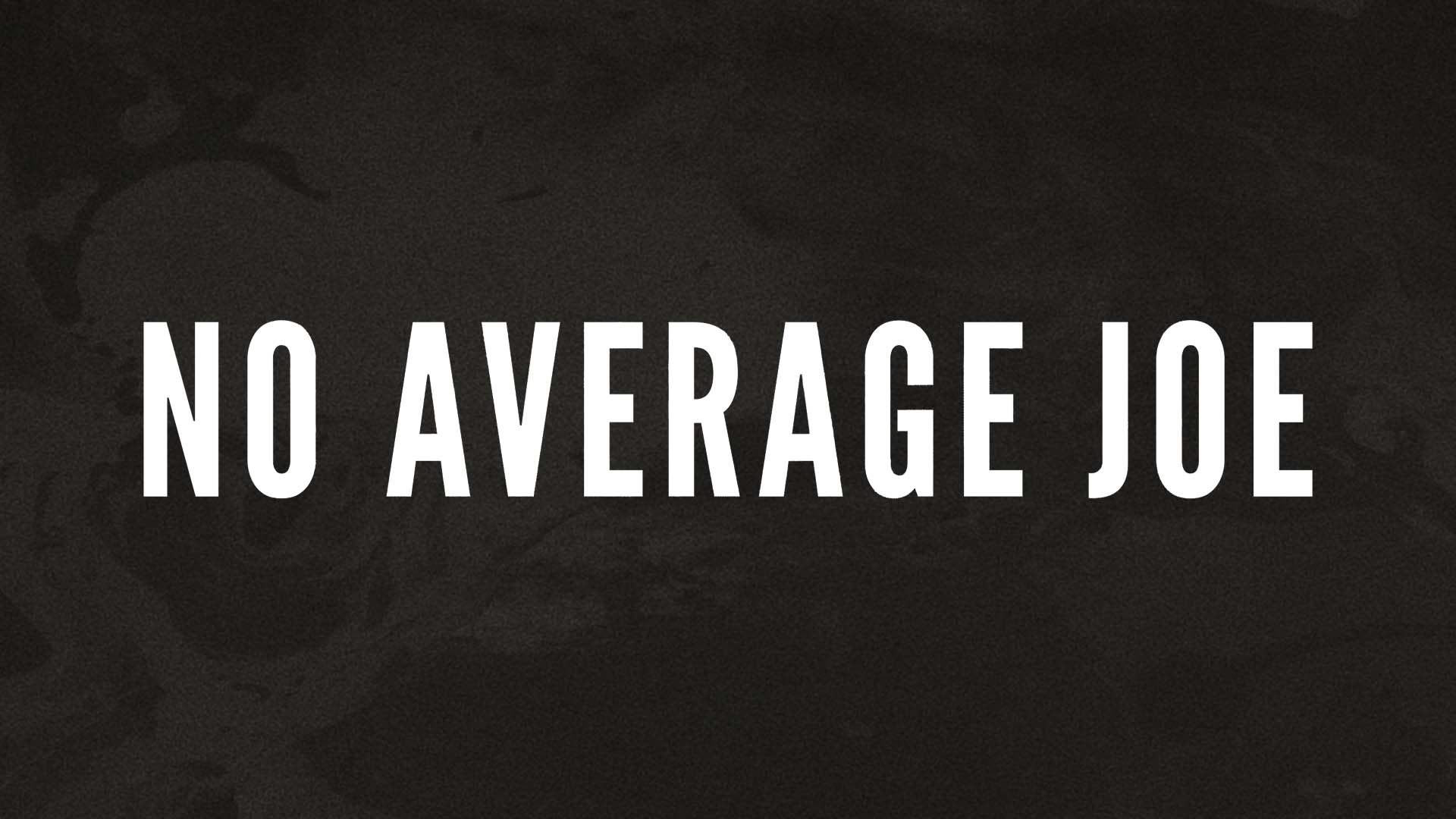 No Average Joe: Part 4(05-29-2022 9:45AM)
