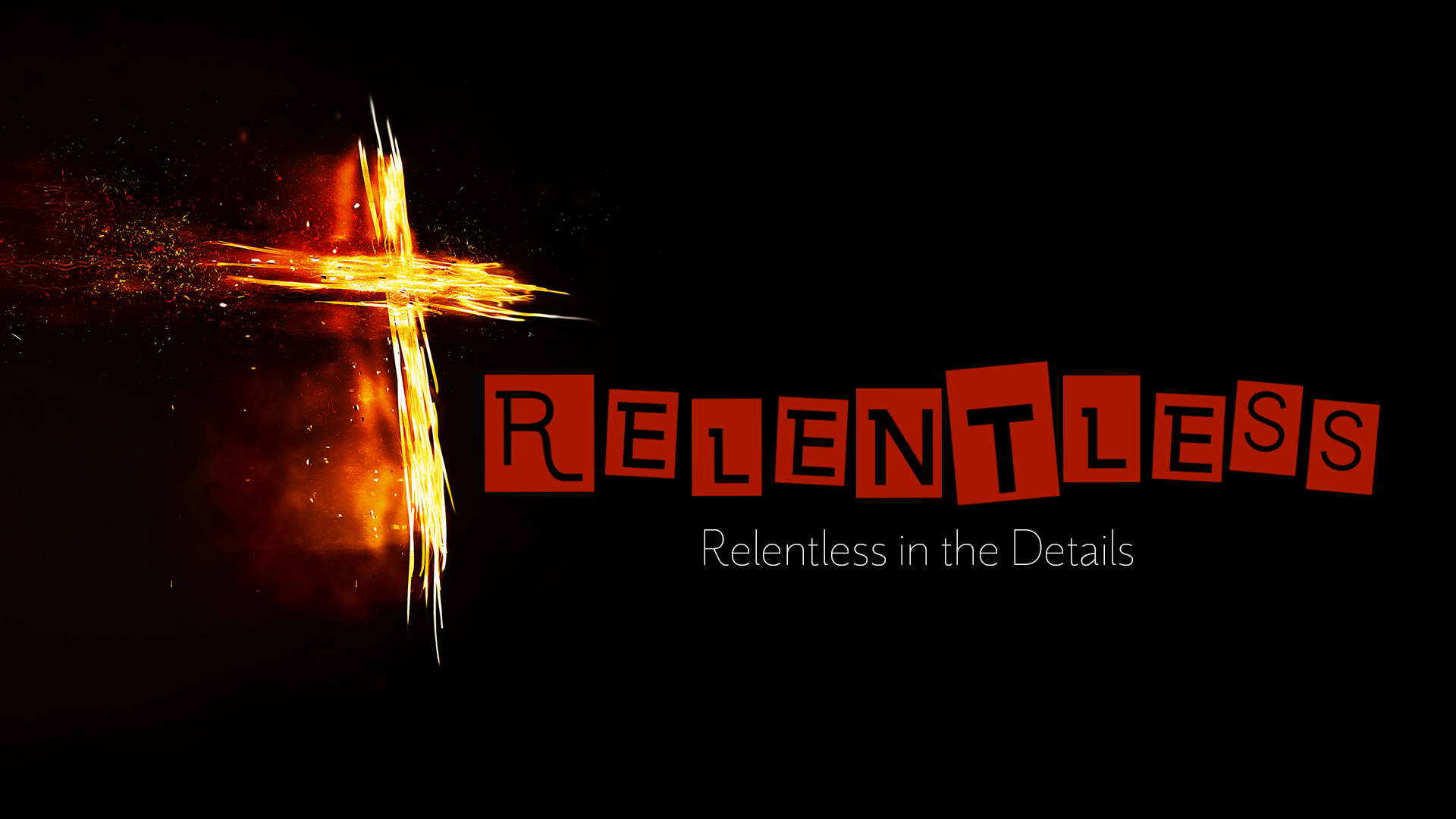 Relentless in the Details