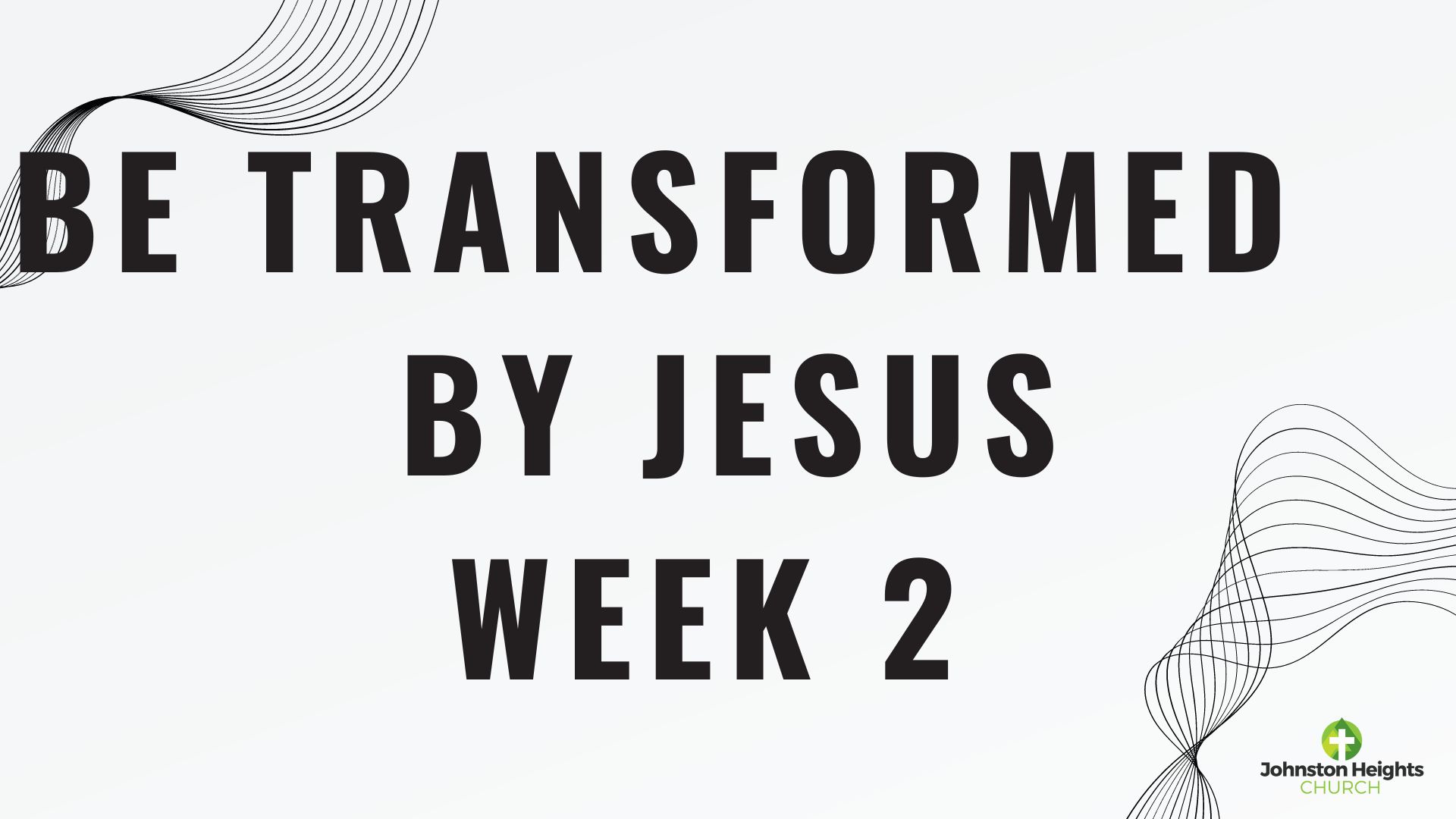 Be Transformed by Jesus. Week 2.