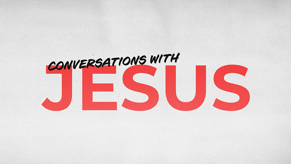 Conversations With Jesus - Week 2