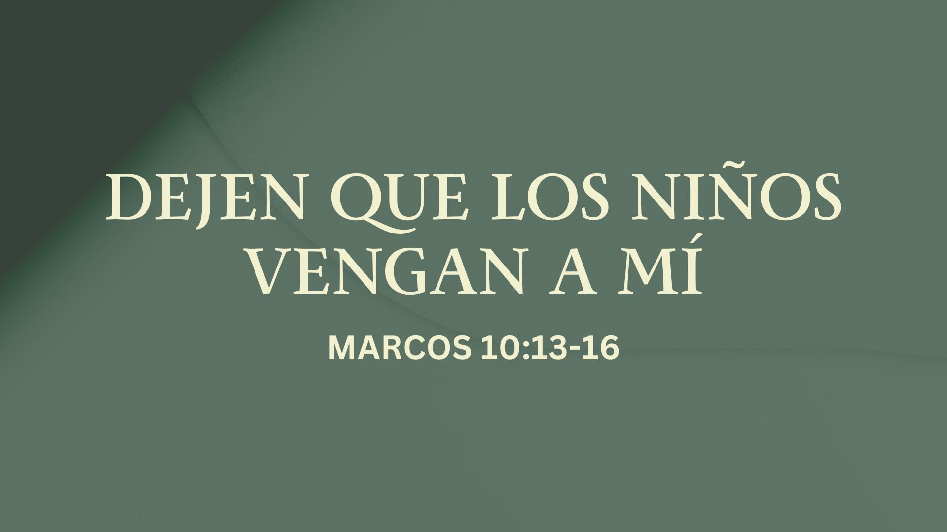 Marcos 10:13-16 "Dejen Que Los Niños Vengan A Mi"