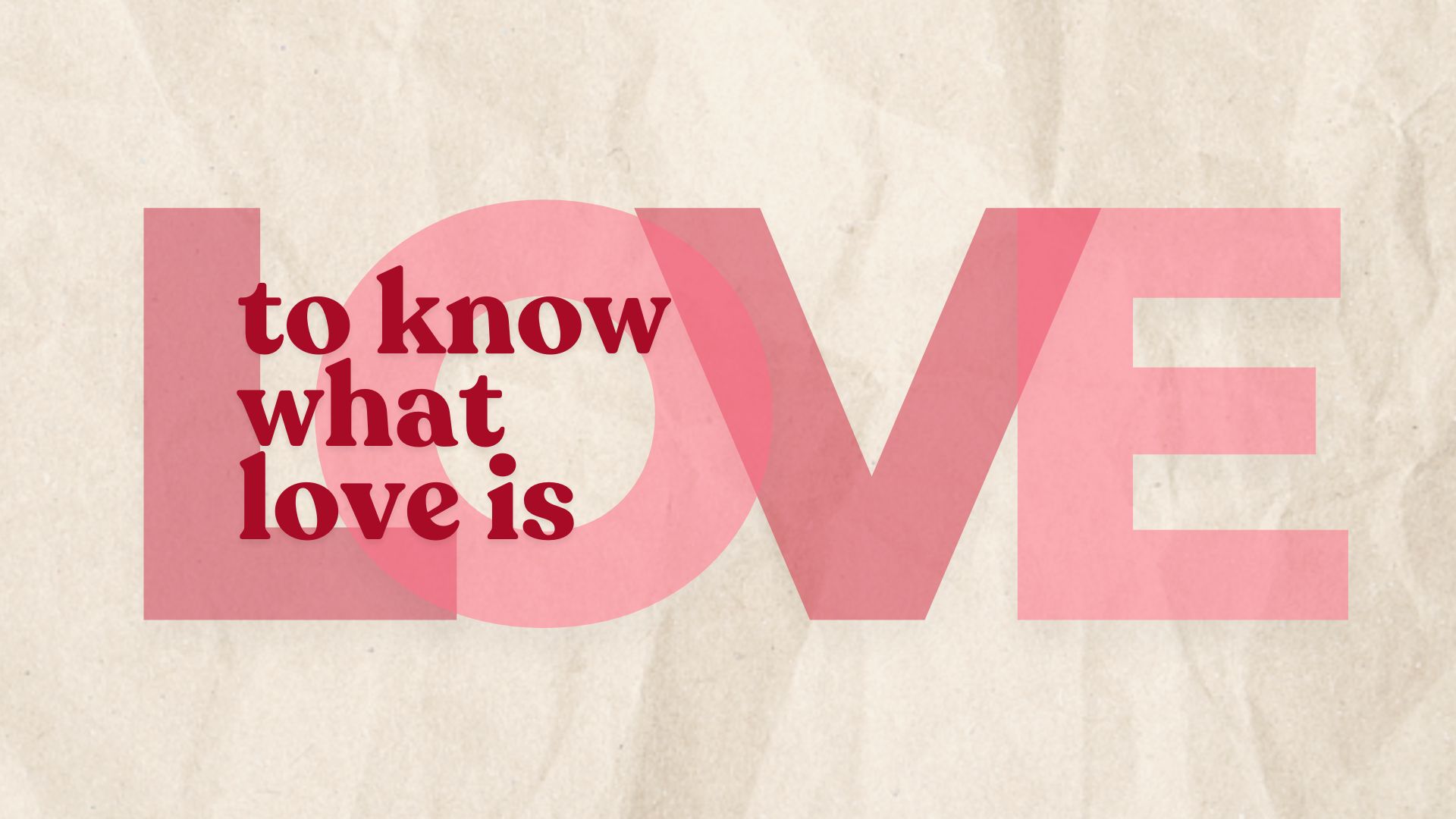 To Know What Love Is - Only Love Can Do That | February 9, 2025