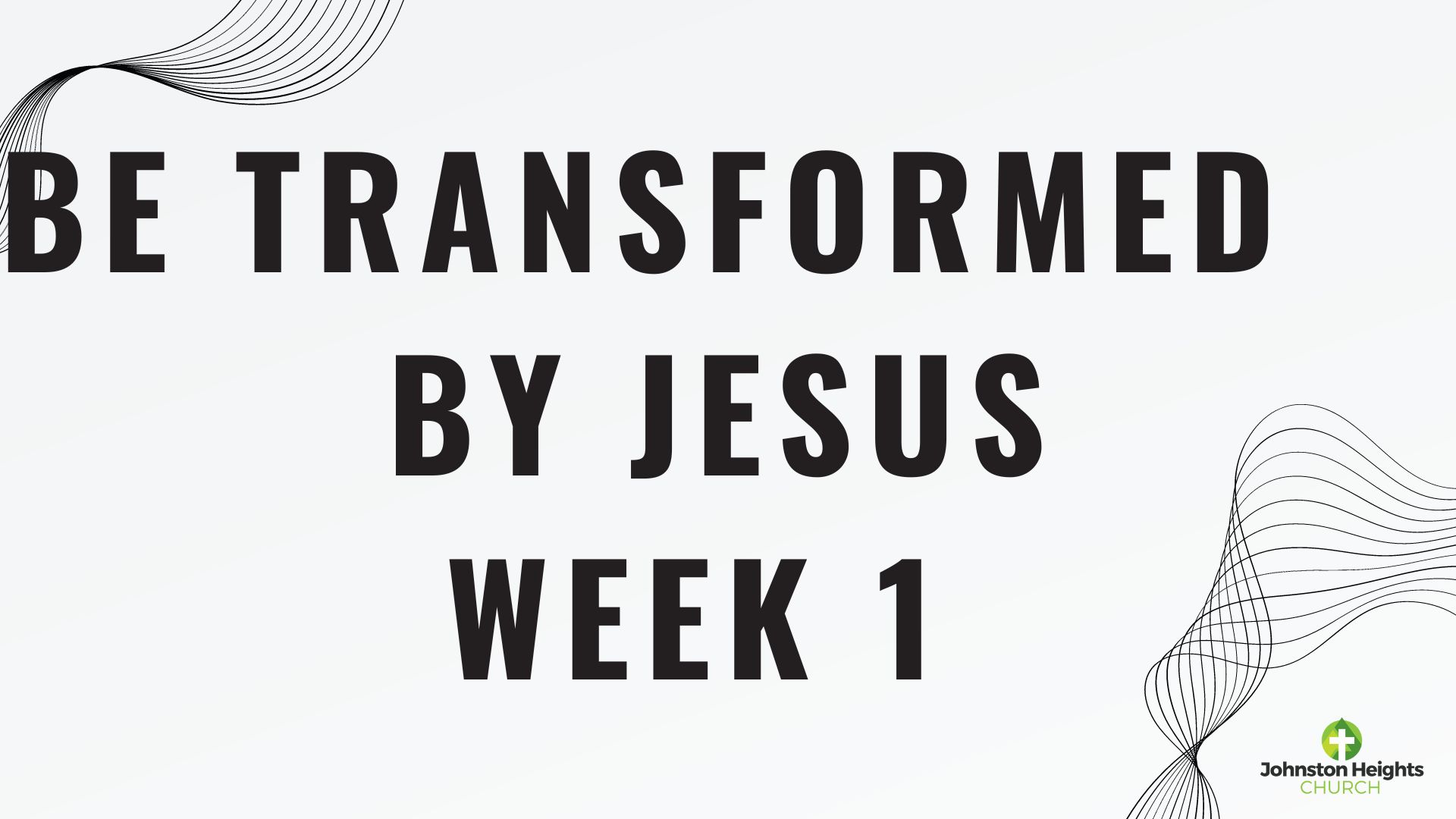 Be Transformed By Jesus. Week 1