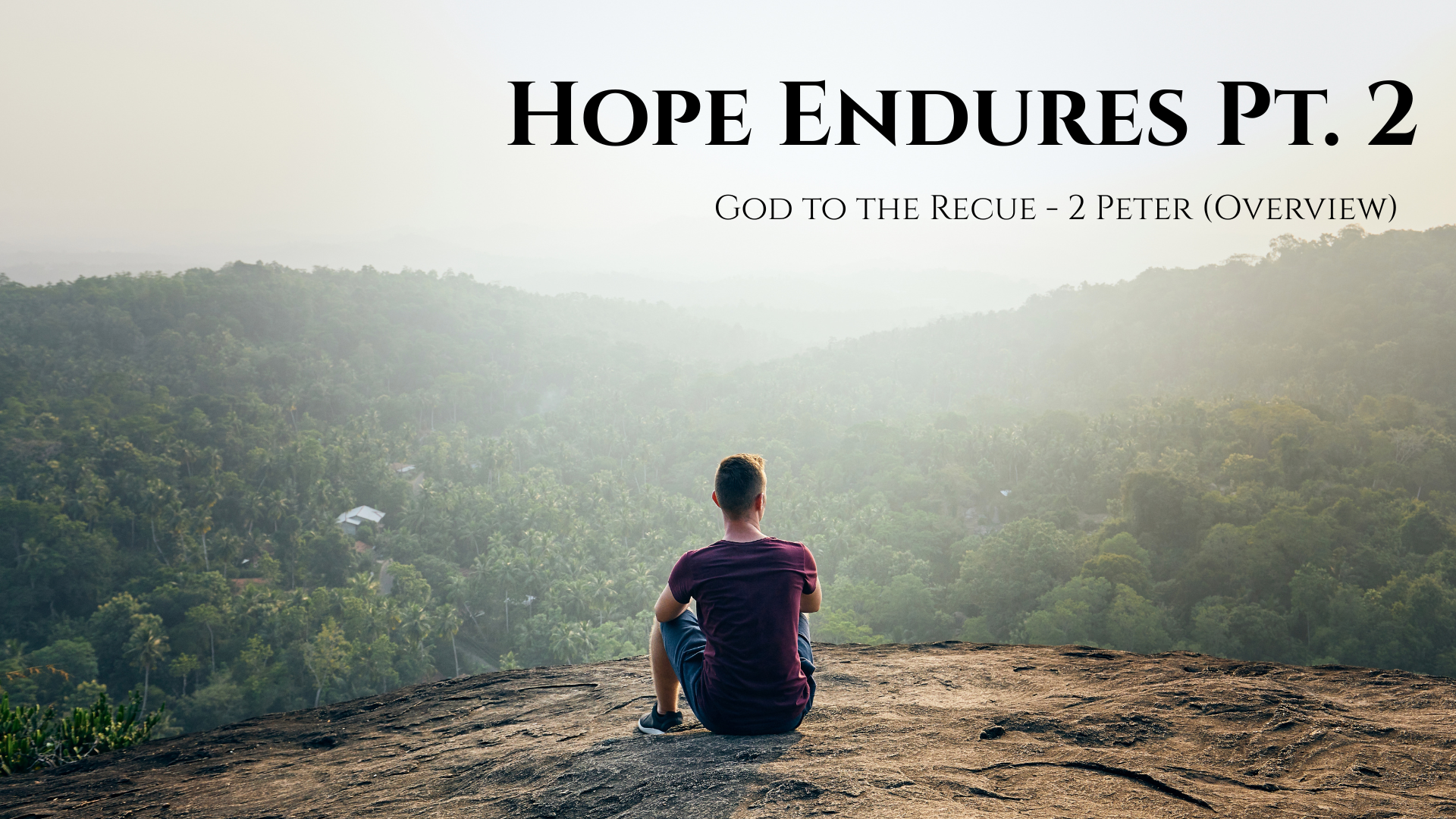 Hope Endures Pt. 2 - 2 Peter #1: God to the Recue - 2 Peter (Overview)