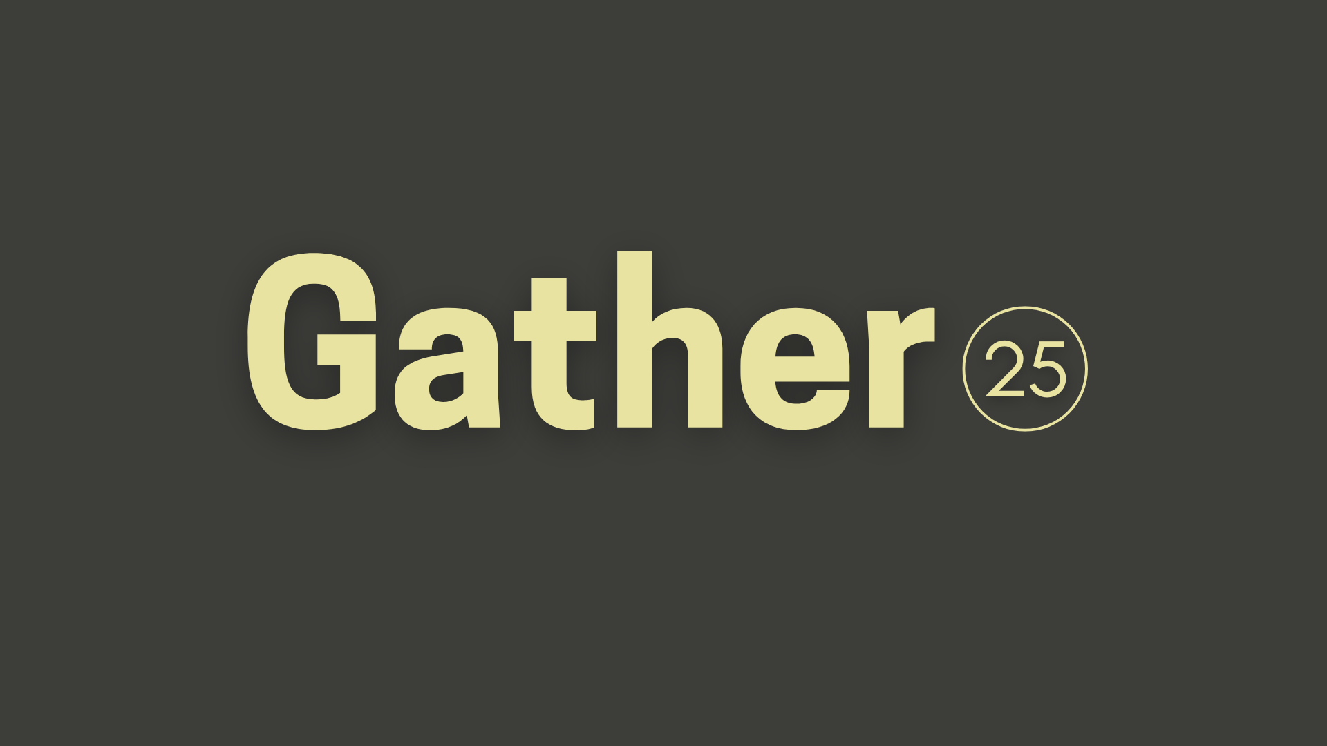 GATHER 25
