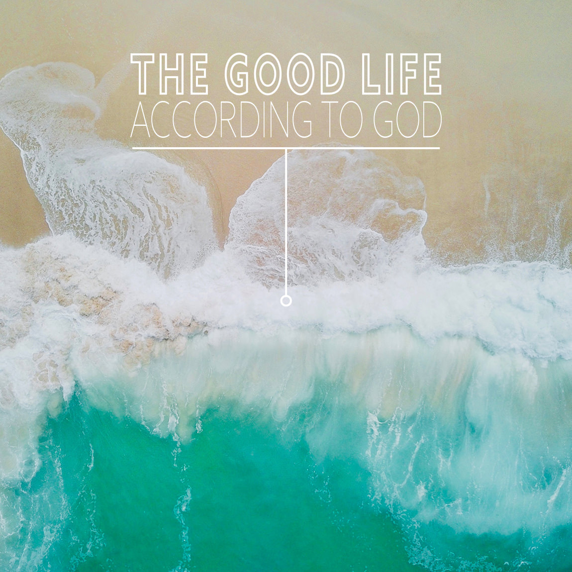 The Good Life According To God