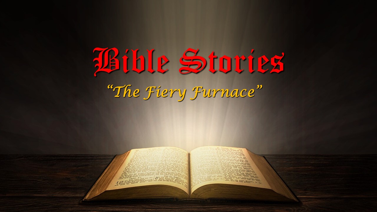 Bible Stories: The Fiery Furnace