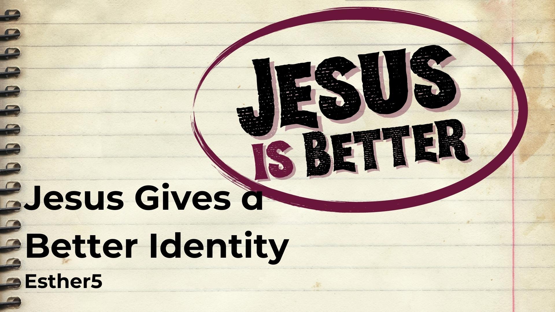 Jesus Gives a Better Identity