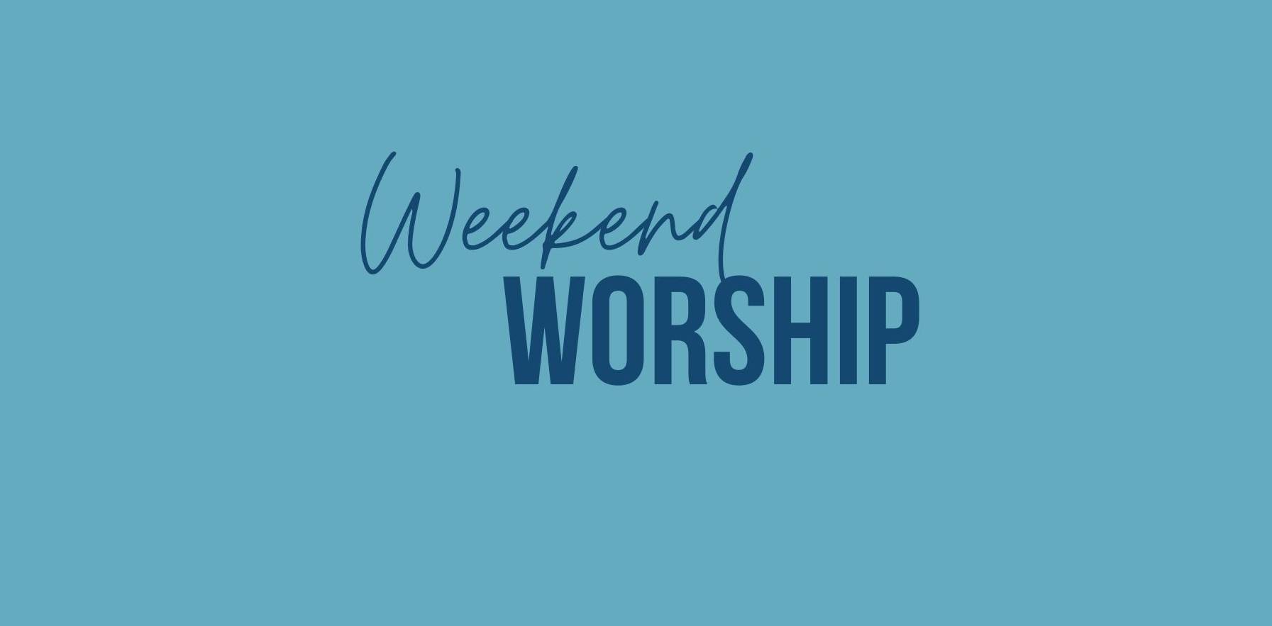 Weekend Worship Sept 12/13