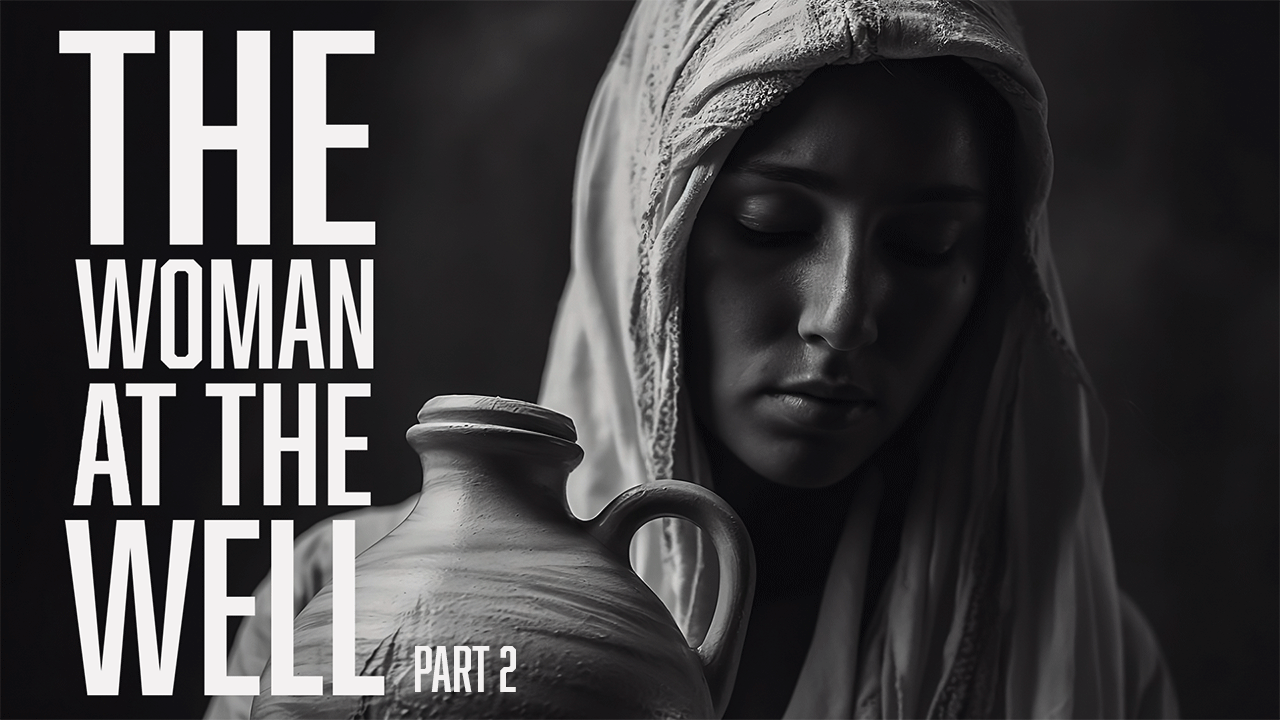 The Woman At The Well - Part 2