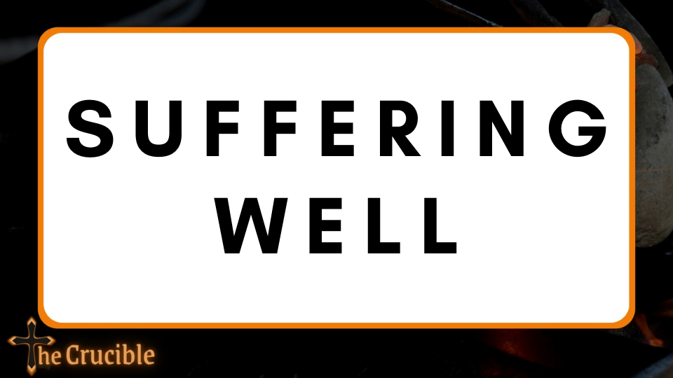 The Crucible - Suffering Well