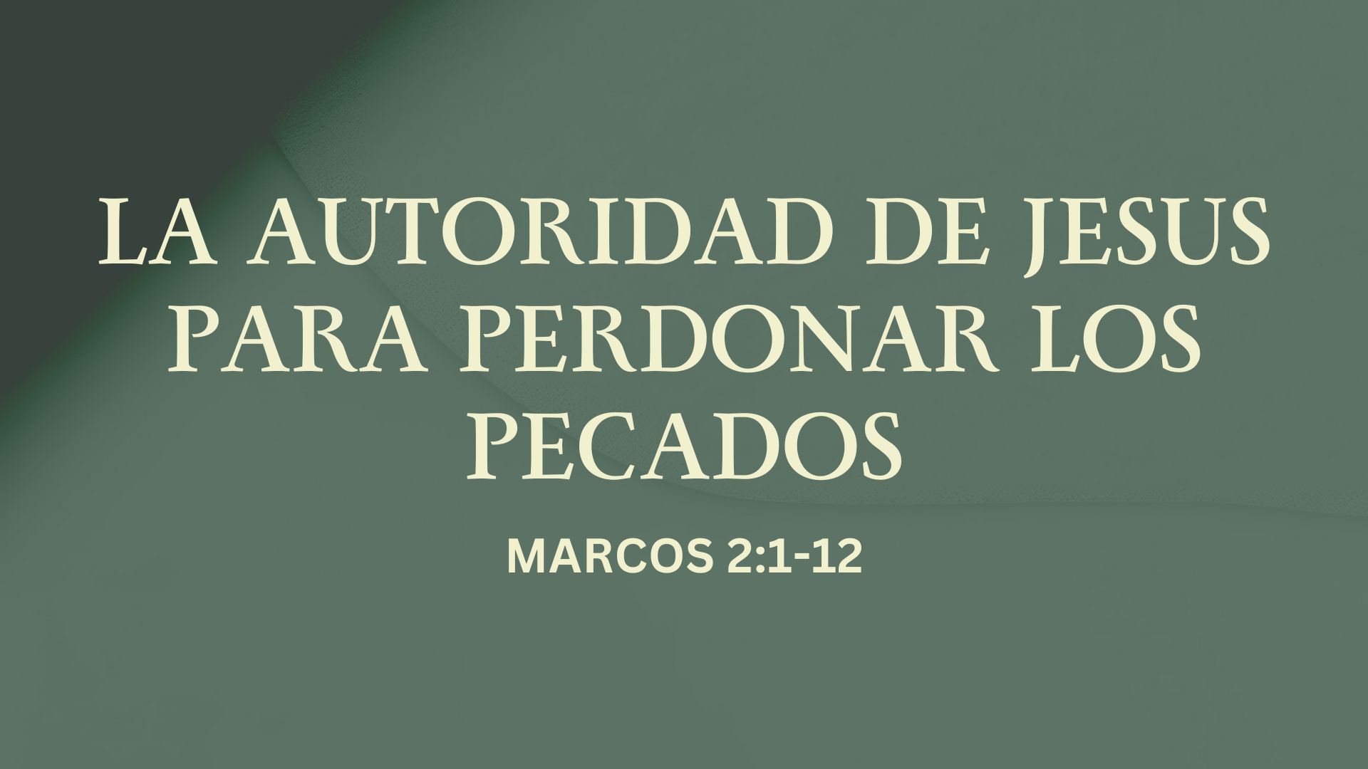 Marcos 2:1-12 "La Autoridad De Jesus Para Perdonar Los Pecados"