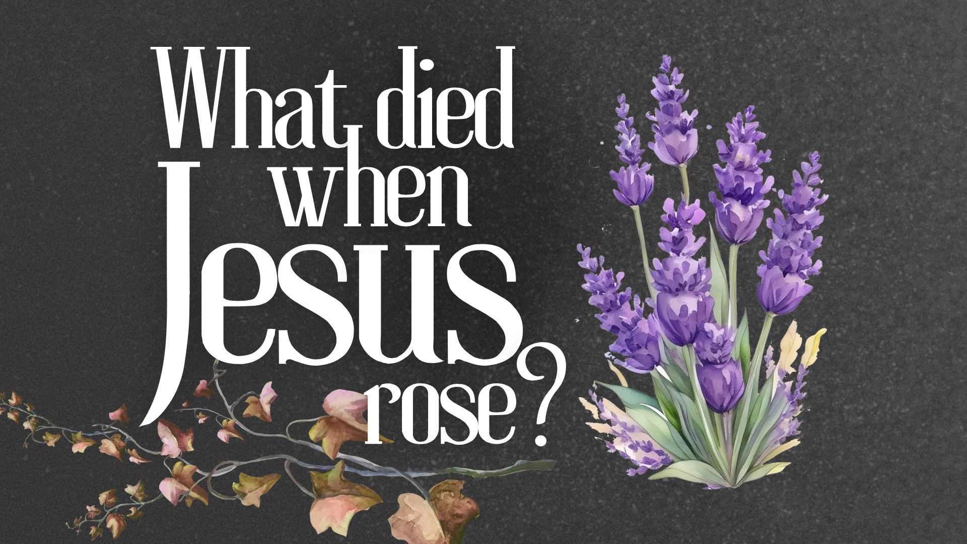 What died when Jesus rose? | Easter 2025