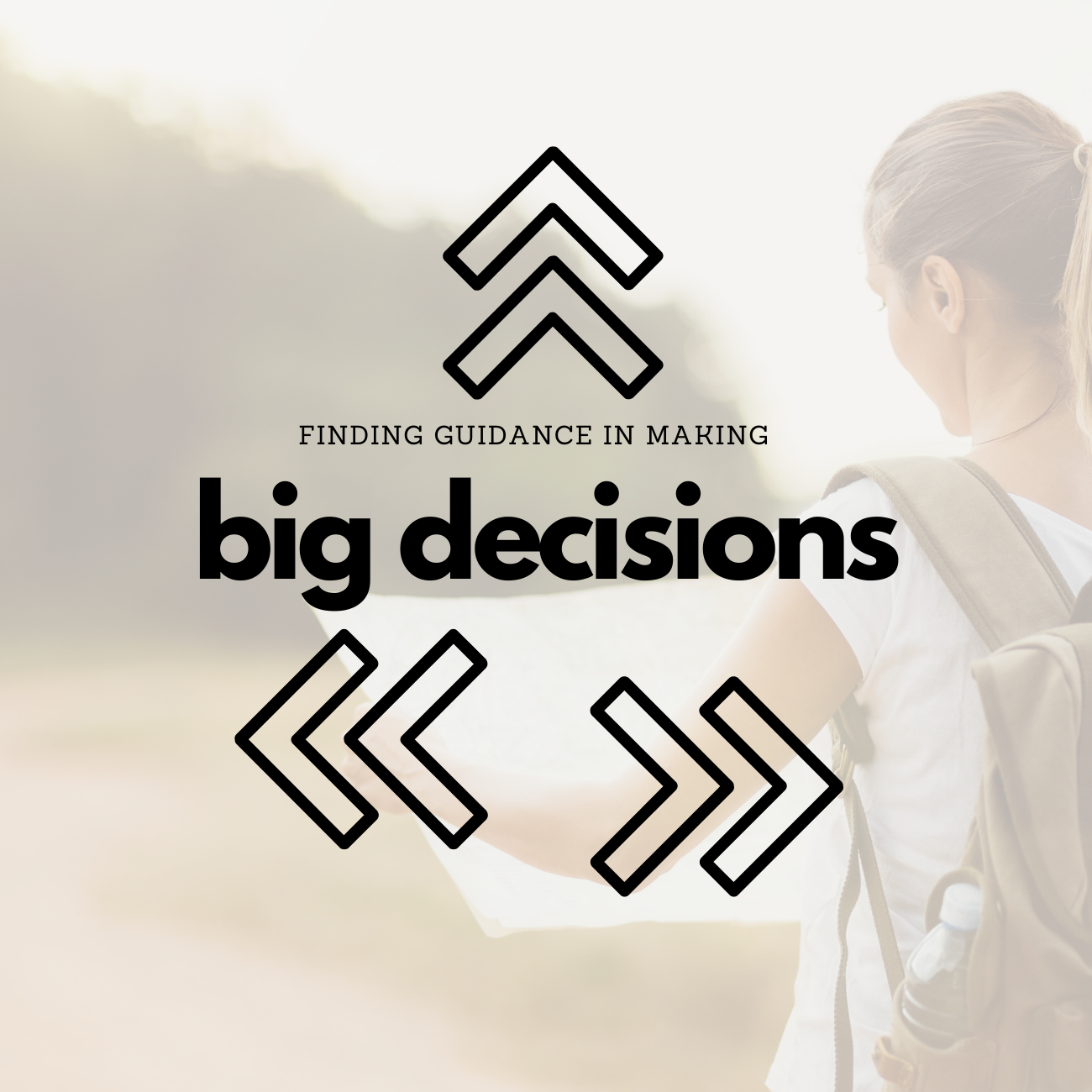 Finding Guidance in Making Big Decisions