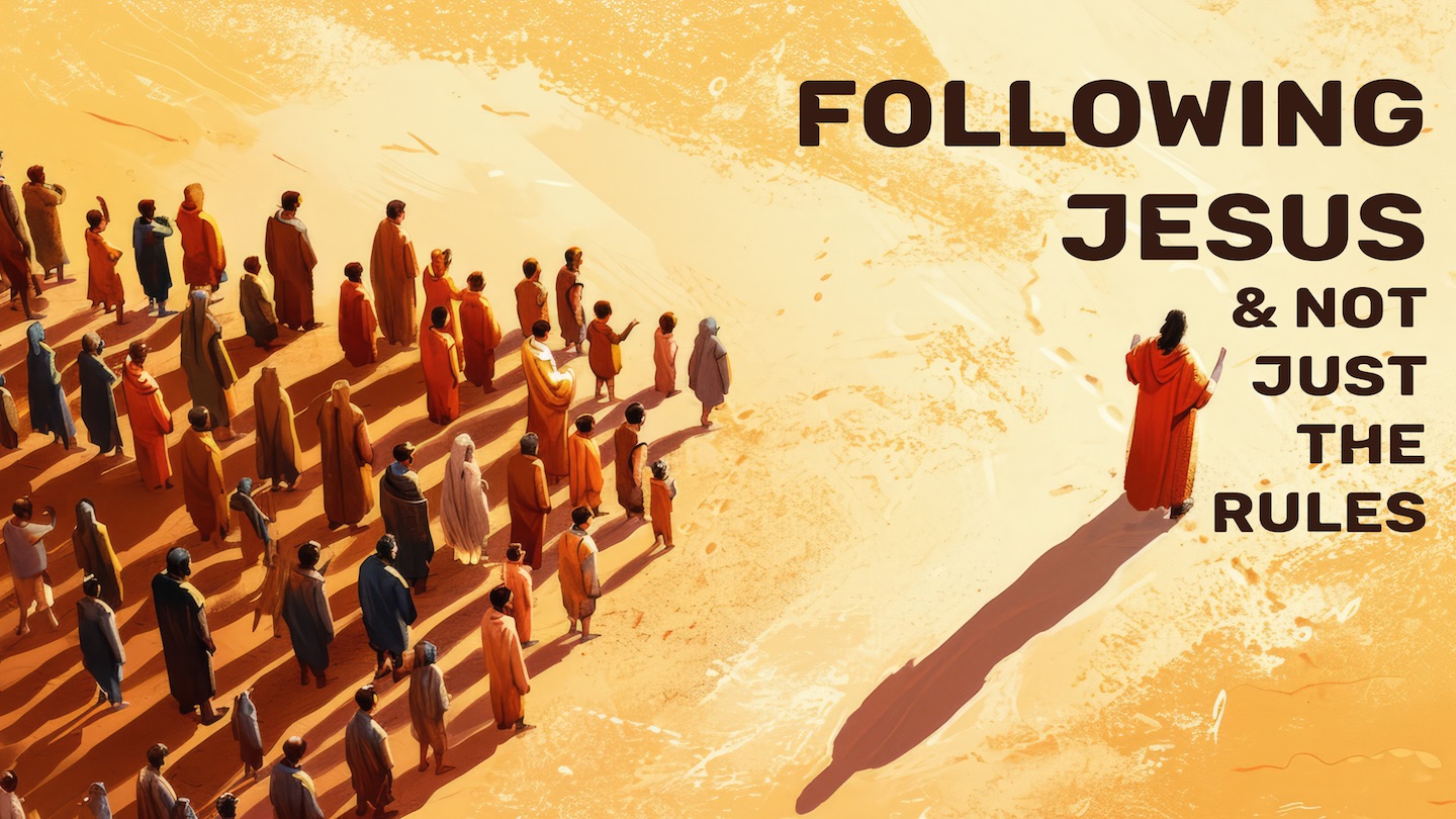 Following Jesus and Not Just the Rules