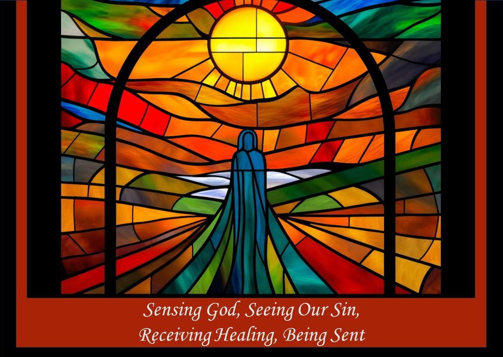 "Sensing God, Seeing Our Sin, Receiving Healing, Being Sent"