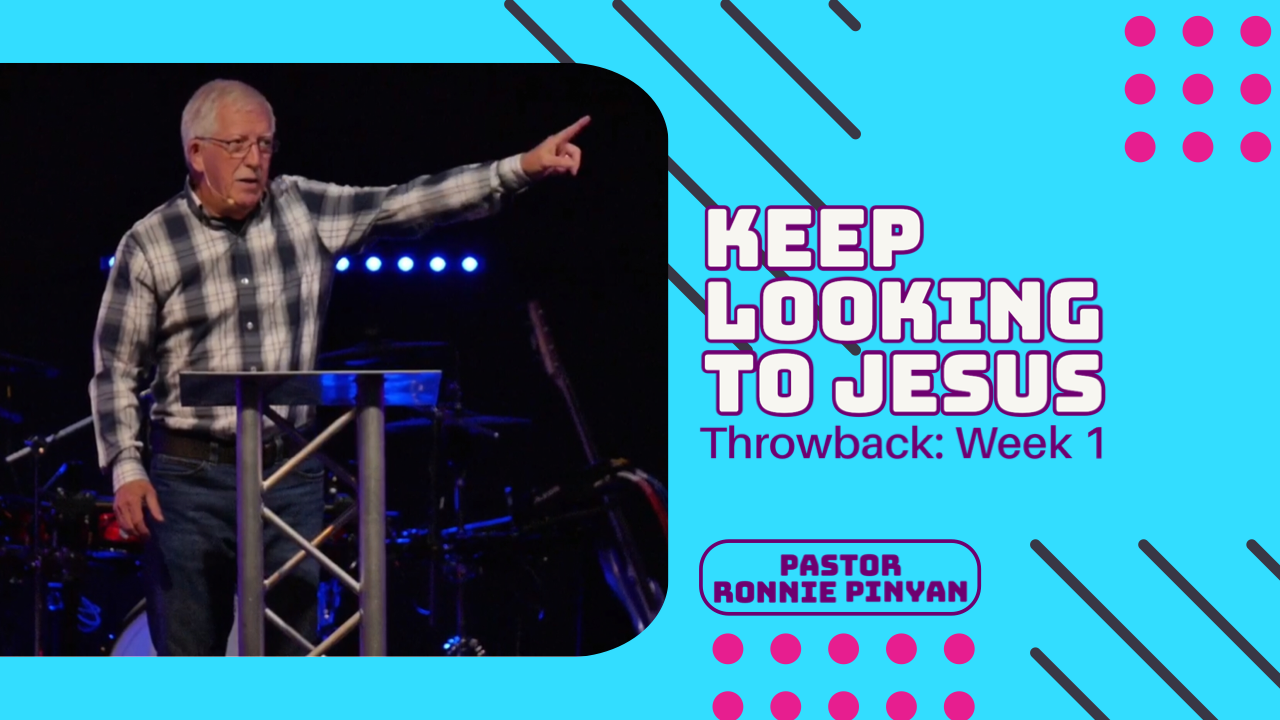 Keep Looking To Jesus: Throwback - Week 1