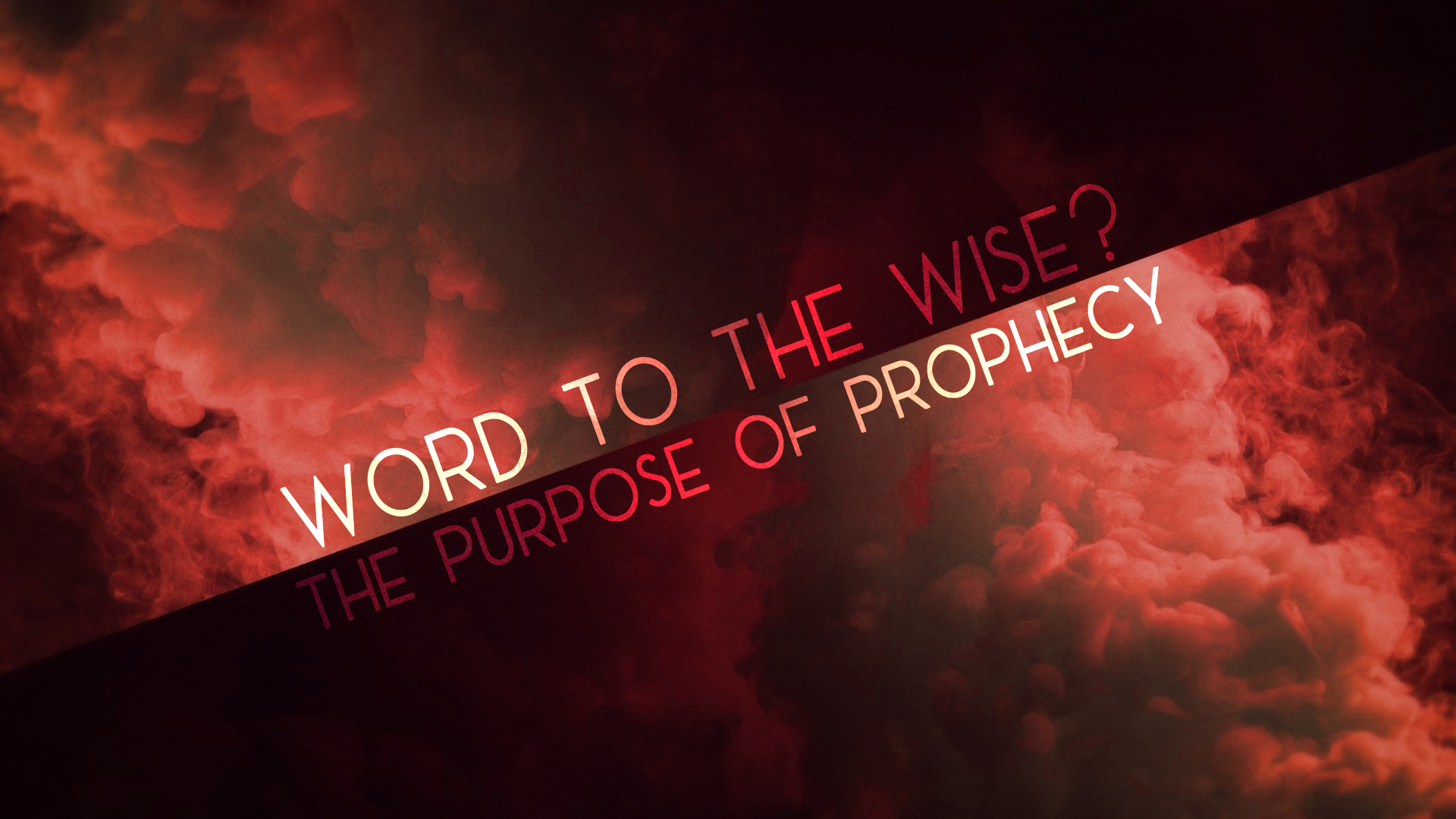 Word to the Wise? - The Purpose of Prophecy