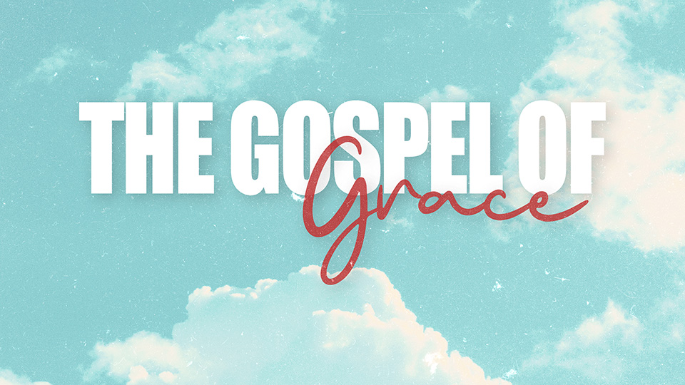 The Gospel of Grace - Week 3