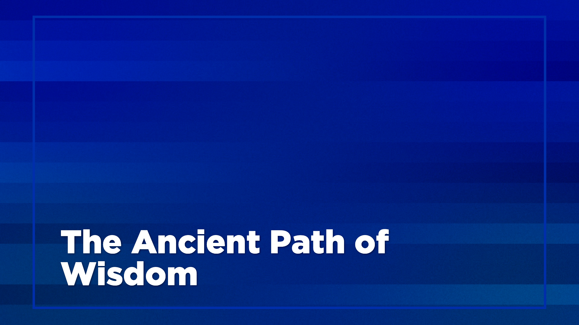The Ancient Path of Wisdom | Part Two