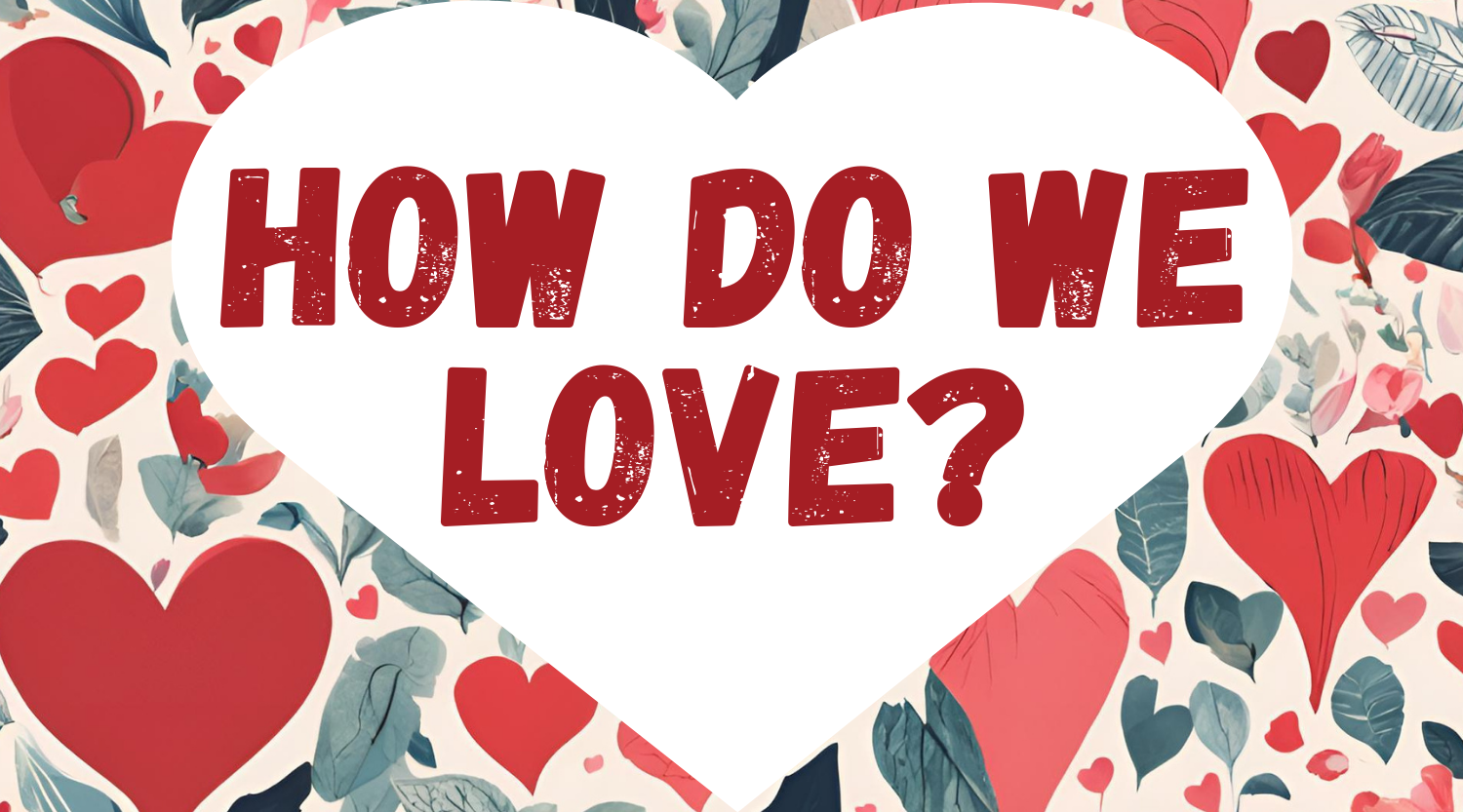 Love 101: How do we love?