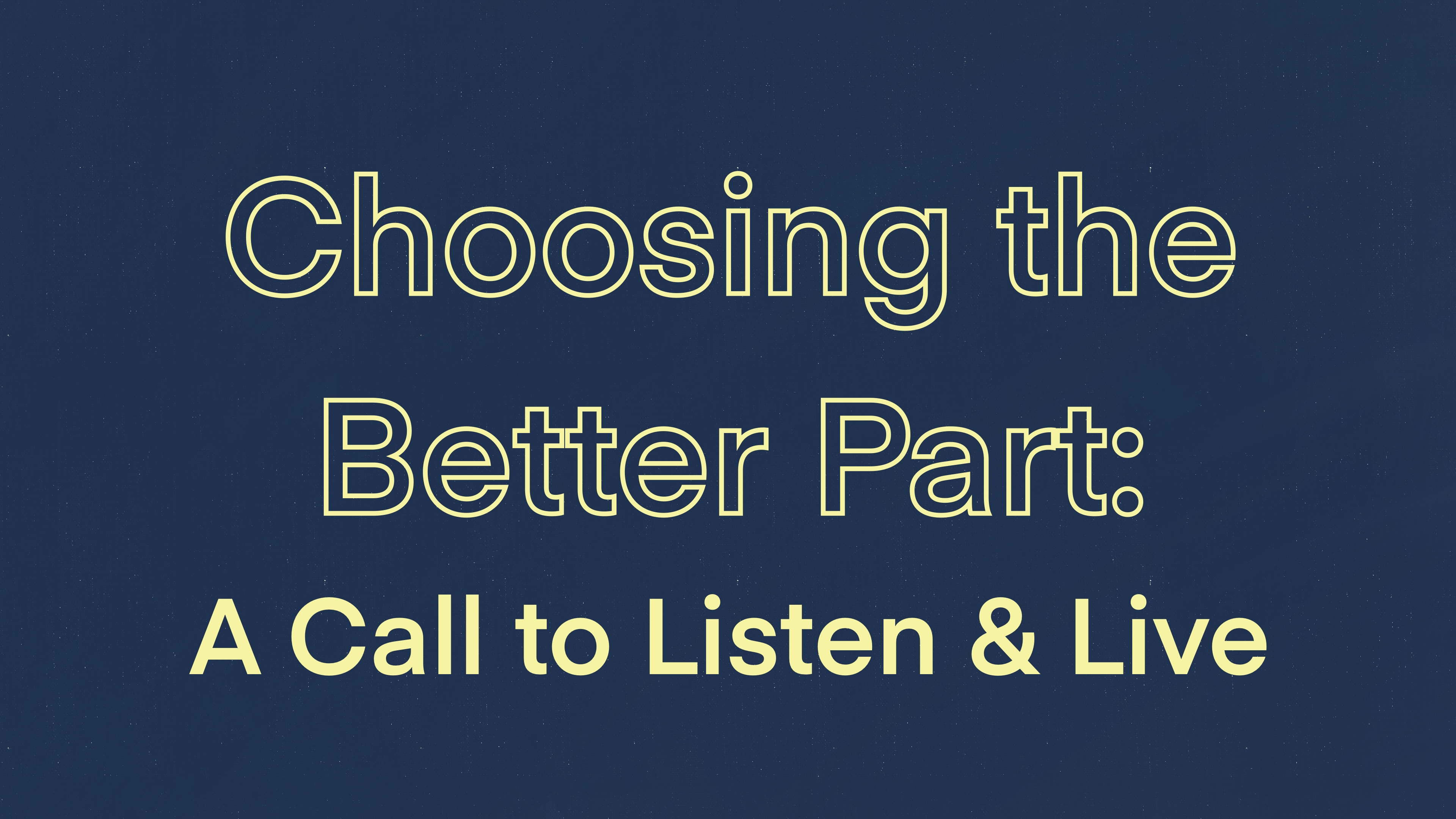 Choosing the Better Part: A Call to Listen & Live