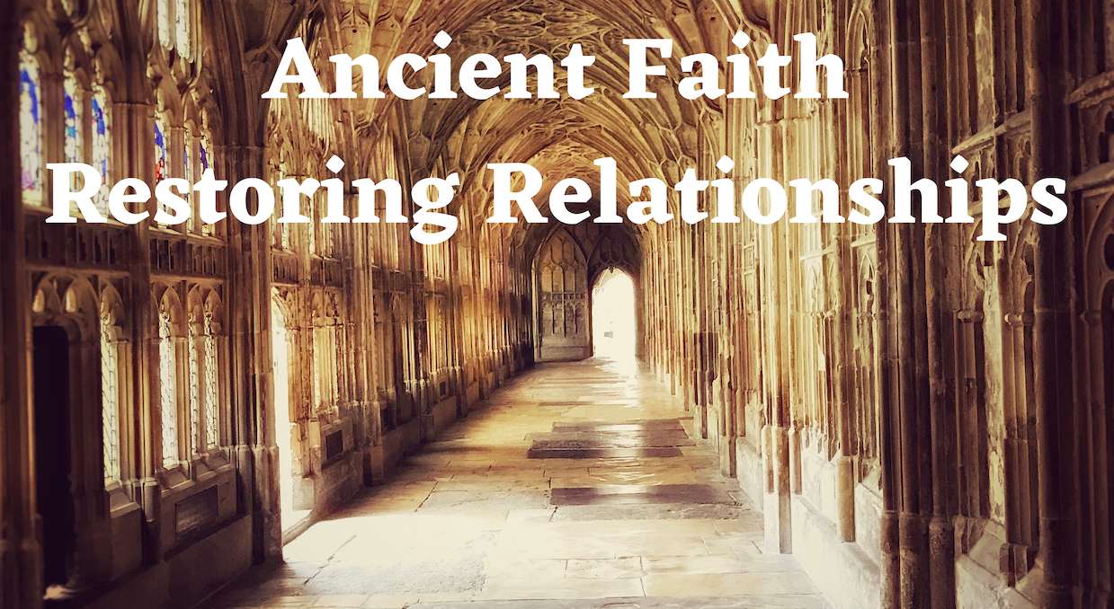 Ancient Faith | Restoring Relationships
