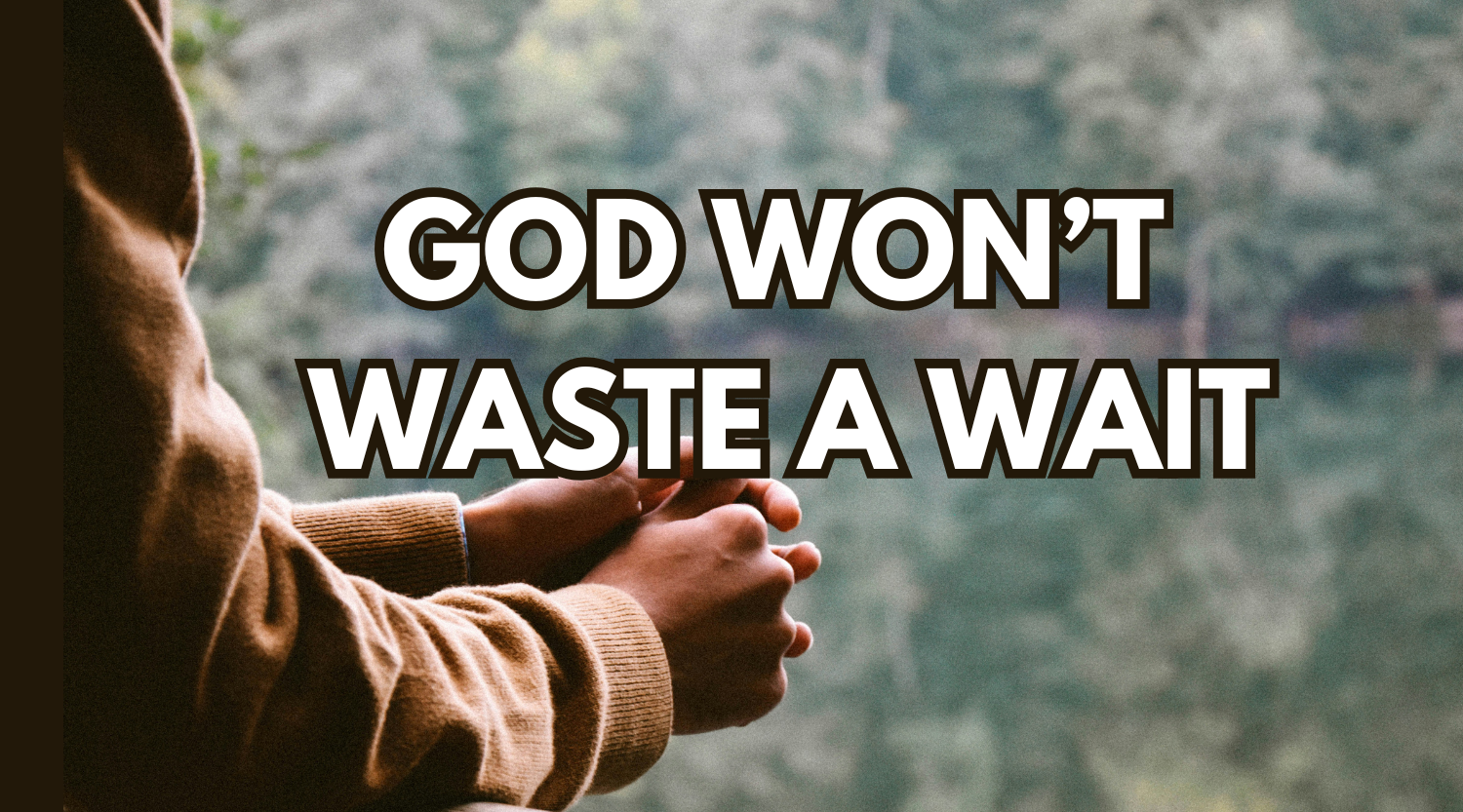 God Won't Waste A Wait