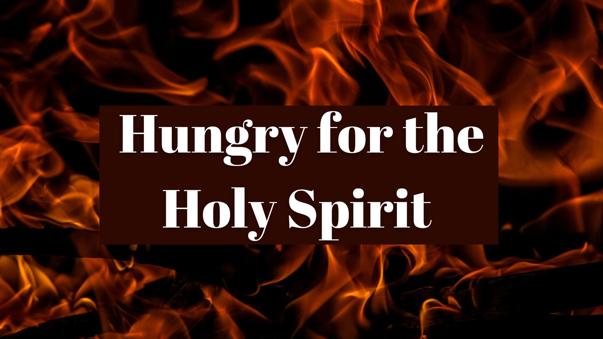 Hungry for the Holy Spirit