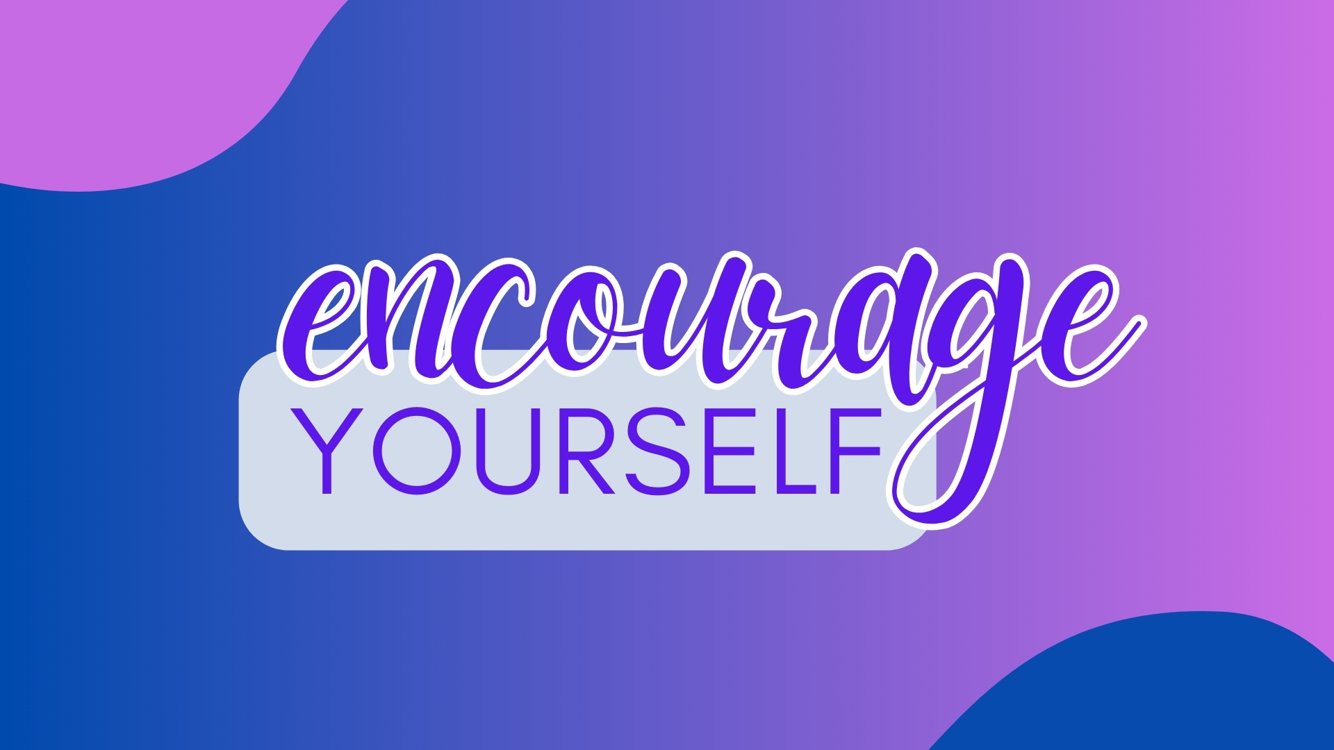 Encouraging Yourself