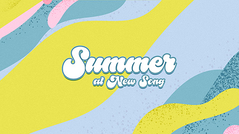 Summer @ New Song - Week 9