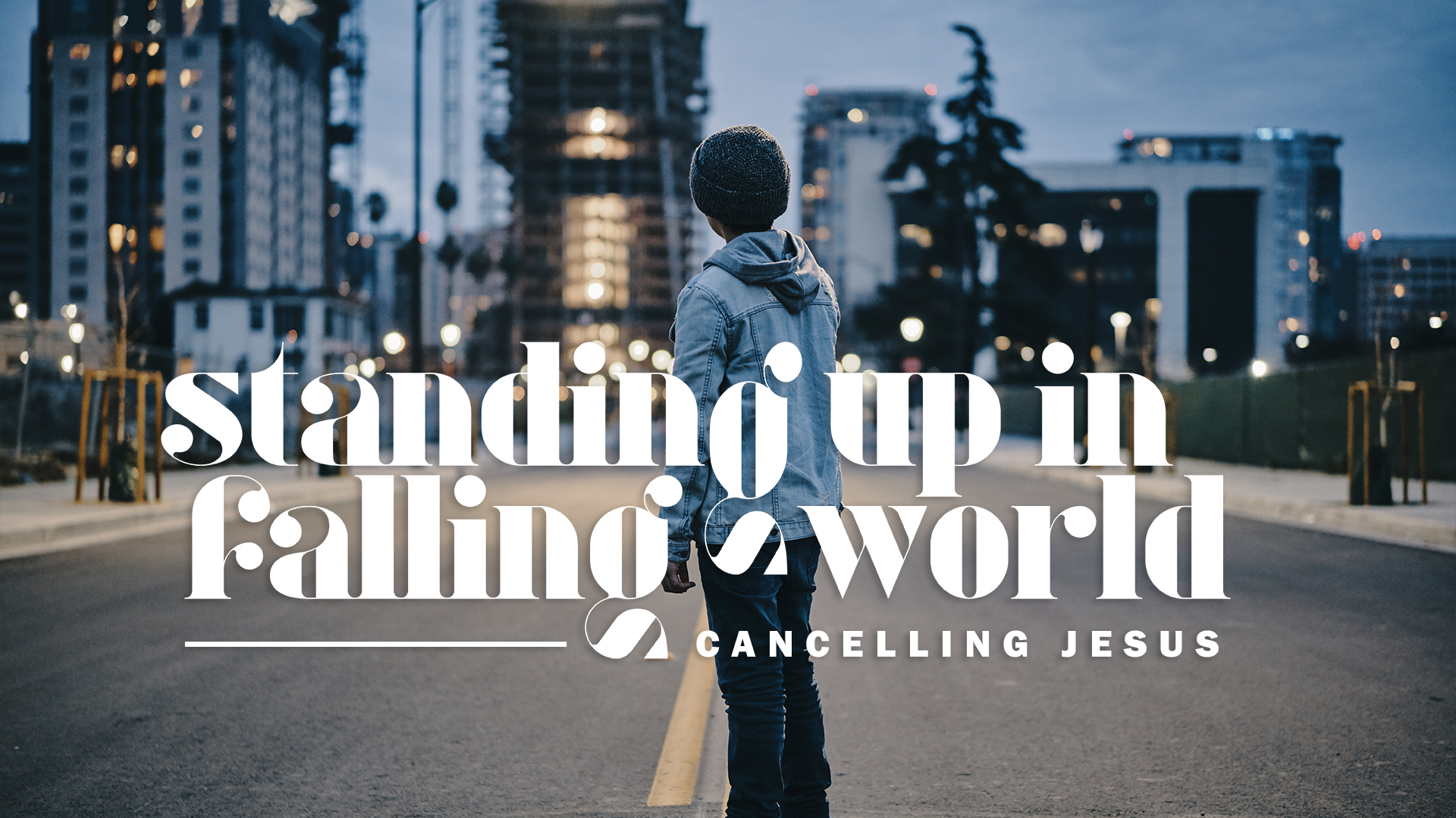 Standing Up in a Falling World: Cancelling Jesus